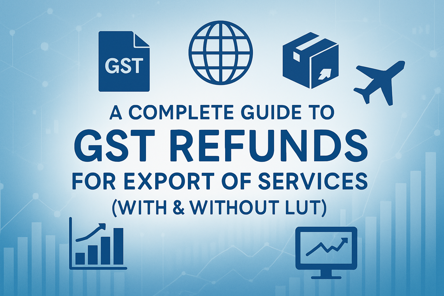 A Complete Guide to GST Refunds for Export of Services